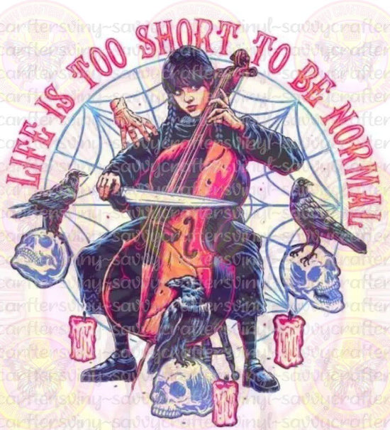 Life is too short to be normal – Savvy Crafters Vinyl & Gifts